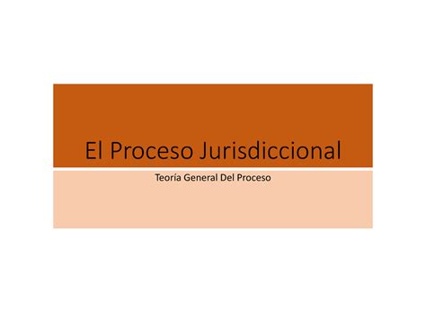 El Proceso Jurisdiccional El Proceso Jurisdiccional Teor A General