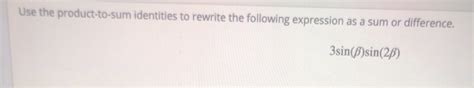 solved use the product to sum identities to rewrite the