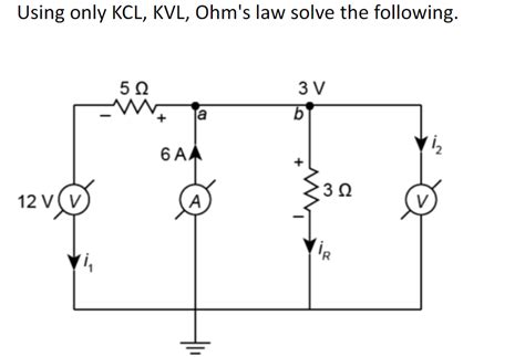 Solved Using Only KCL KVL Ohm S Law Solve The Following Chegg