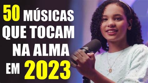 Louvores e Adoração 2023 50 Músicas Que Tocam Na Alma Em 2023 As