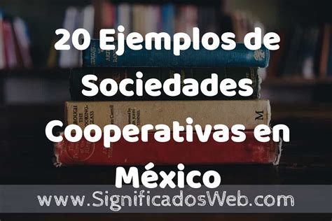 20 Ejemplos de Sociedades Cooperativas en México Que es Tipos