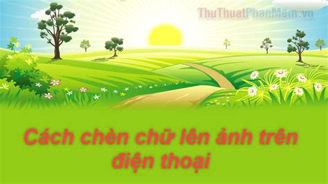 Cách chèn chữ vào ảnh trên điện thoại