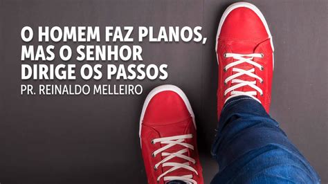 21 08 O Homem Faz Planos Mas O Senhor Dirige Os Passos Pr Reinaldo