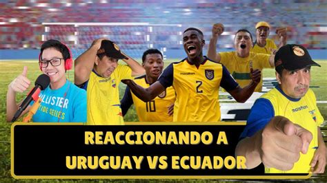 Reaccionando Uruguay Vs Ecuador Por Las Eliminatorias Video Reaccion