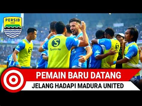 Jelang Hadapi Madura United Persib Bandung Kedatangan Pemain Baru Yang