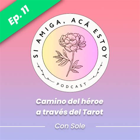 Ep 11 Camino del héroe a través del Tarot con Sole Si amiga acá