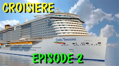 CROISIERE COSTA TOSCANA Découverte du bateau YouTube