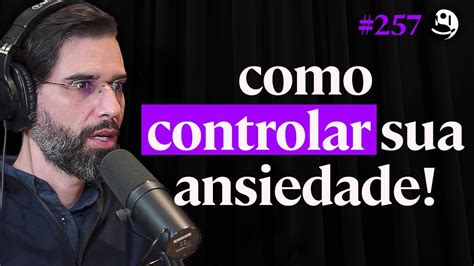 Neurocientista Faça Isso Para Combater Sua Ansiedade Dr Lucas