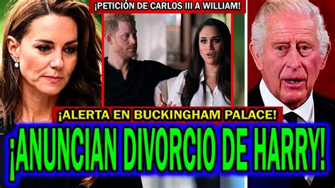 ANUNCIAN DIVORCIO DE HARRY Y MEGHAN PETICIÓN DE CARLOS III A WILLIAM