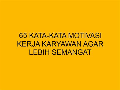 65 Kata Kata Motivasi Kerja Karyawan Agar Lebih Semangat