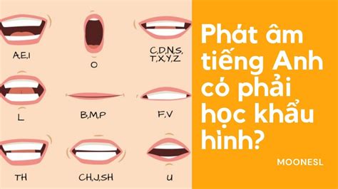 Phát âm tiếng Anh có phải học khẩu hình Moon ESL