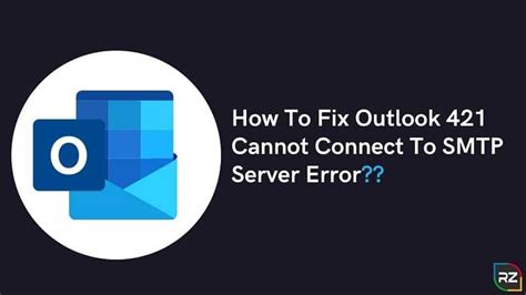 How To Fix Outlook 421 Cannot Connect To Smtp Server Error