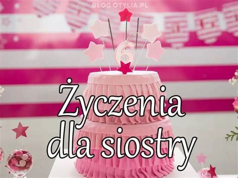Życzenia urodzinowe dla siostry Śmieszne i poważne Krótkie i długie