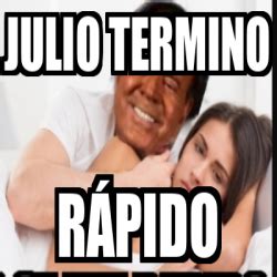 Meme Personalizado Julio termino Rápido 33158149