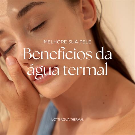 Benefícios da Água Termal O segredo para uma pele radiante e hidratada