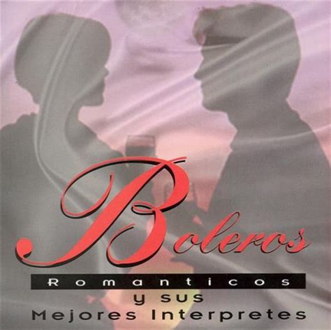Various Artists Boleros Romanticos Y Sus Mejores Interprete Amazon
