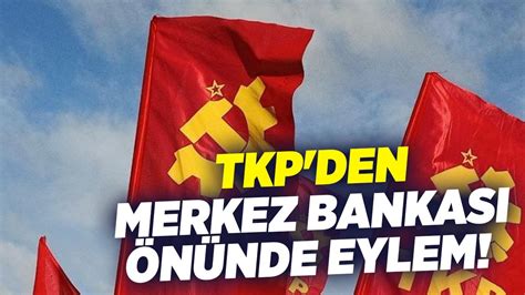 TKP den Merkez Bankası Önünde Eylem KRT Haber YouTube