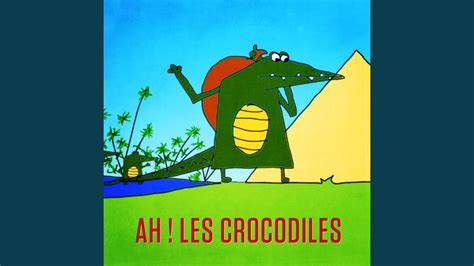 Ah Les Crocodiles YouTube