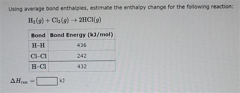 Solved Using Average Bond Enthalpies Estimate The Enthalpy Chegg