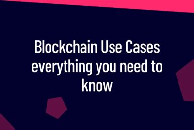 Blockchain Use Cases Everything You Need To Know Logik Labs