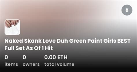 Naked Skank Love Duh Green Paint Girls Best Full Set As Of Hit