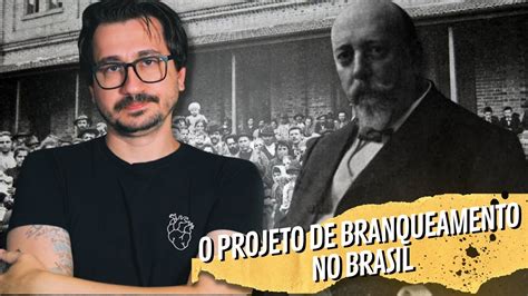 O PROJETO DE BRANQUEAMENTO NO BRASIL YouTube