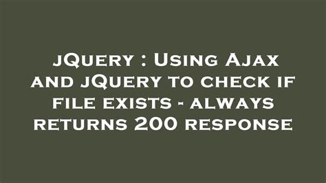 jquery using ajax and jquery to check if file exists always returns 200 response youtube
