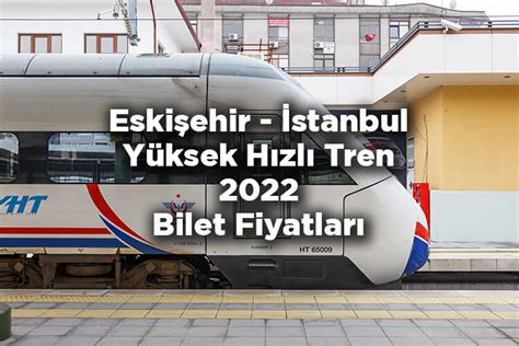Eskişehir İstanbul Yüksek Hızlı Tren 2022 Bilet Fiyatları Listesi
