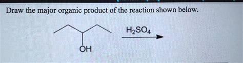Solved Draw The Major Organic Product Of The Reaction Shown Chegg