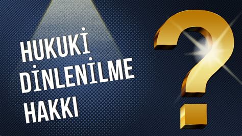 medeni usul hukuku yargılamaya hakim olan ilkeler hukuki dinlenilme