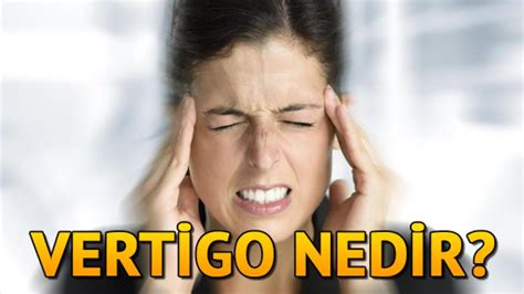 Vertigo Nedir Vertigonun Belirtileri Neler