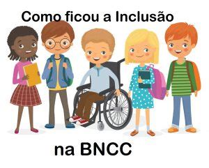 Como a BNCC compreende a inclusão diversidade Educa Criança