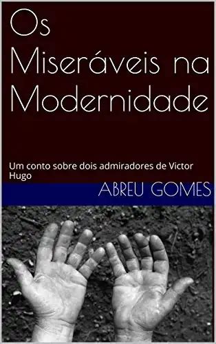 Os Miseráveis na Modernidade Um conto sobre dois admiradores de Victor
