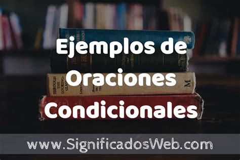25 Ejemplos de Oraciones Condicionales que es Características y