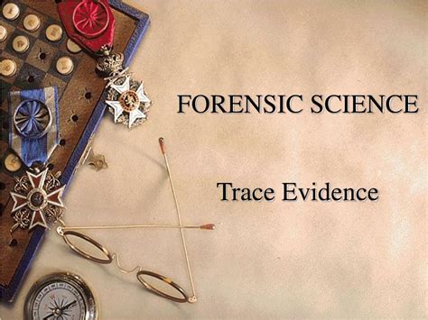 Ppt Forensic Science Trace Evidence Powerpoint Presentation Free