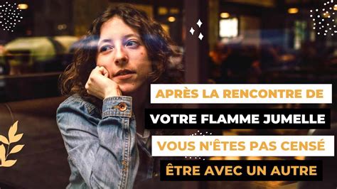 Si vous avez rencontré votre flamme jumelle vous n êtes pas censé être