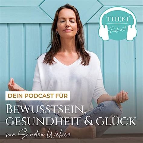 THEKI Dein Podcast für Bewusstsein Gesundheit und Glück Sandra
