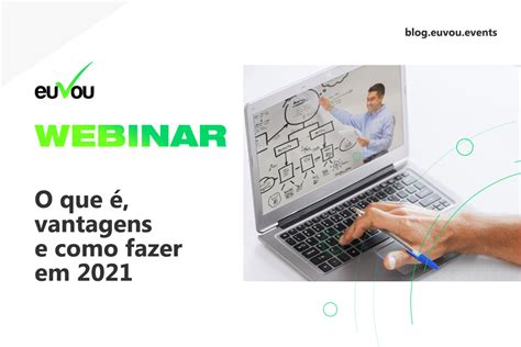 Webinar o que é vantagens e como fazer em 2021 Blog da euVou