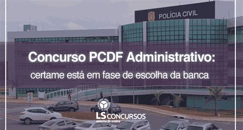 Concurso PCDF Administrativo certame está em fase de escolha da banca