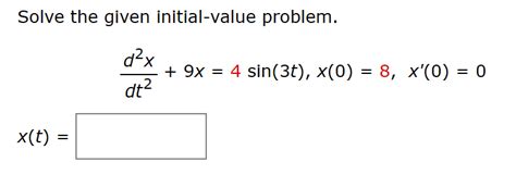 solved solve the given initial value problem d2x dt2 9x