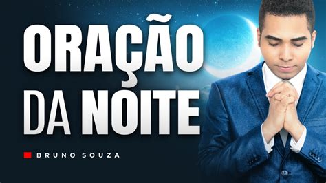 ORAÇÃO DA NOITE DE HOJE PODEROSA FORTE ORAÇÃO Pastor Bruno Souza