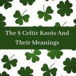 The 8 Celtic Knots And Their Meanings Ireland Wide