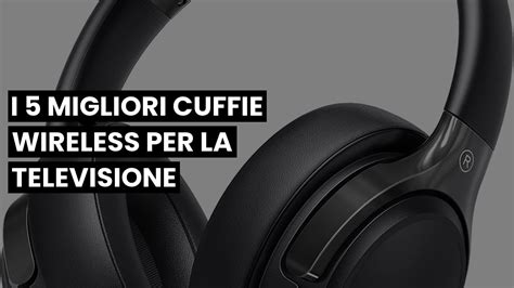 Cuffie Wireless Per TelevisoreI 5 Migliori Cuffie Wireless Per La
