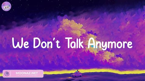 We Don T Talk Anymore Feat Selena Gomez Troye Sivan Lyrics