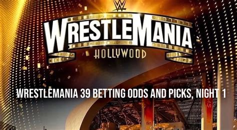 WrestleMania 39 Betting Odds And Picks Check Out The Latest Betting