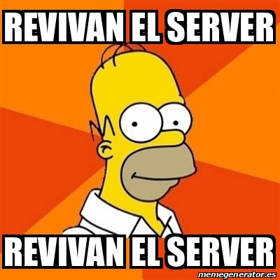 Meme Homer REVIVAN EL SERVER REVIVAN EL SERVER 33216205