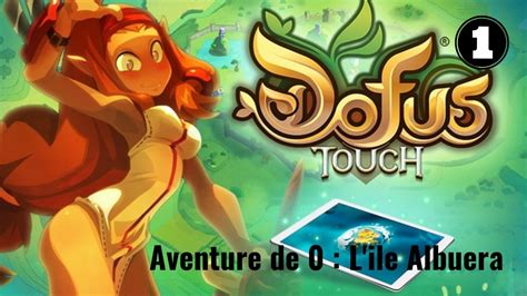 Ep Aventure De Z Ro Sur Dofus Touch L Ile Albuera Youtube