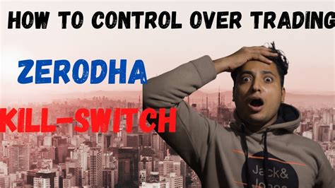 How To Control Over Trading How To Use Zerodha Kill Switch