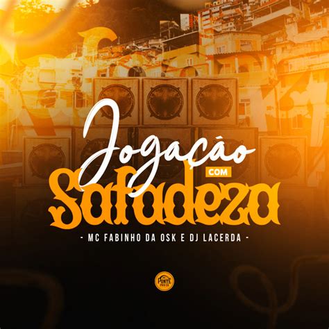 Jogação Safadeza Single by MC Fabinho da Osk Spotify