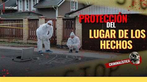 La Protecci N Del Lugar De Los Hechos Criminal Stica Unacrimi Youtube